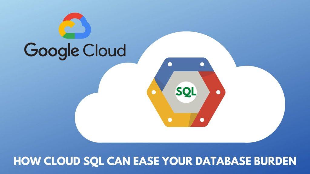 How Cloud SQL Can Ease Your Database Burden - Hosting & Cloud Solutions ...