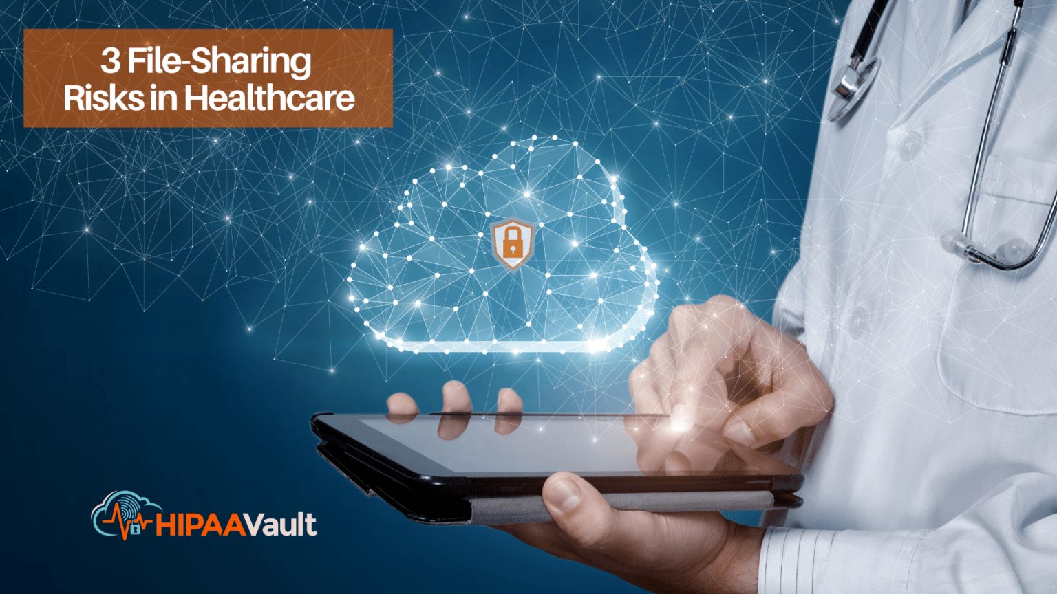 HIPAA Compliant File Sharing: 3 Major Risks | HIPAA Vault