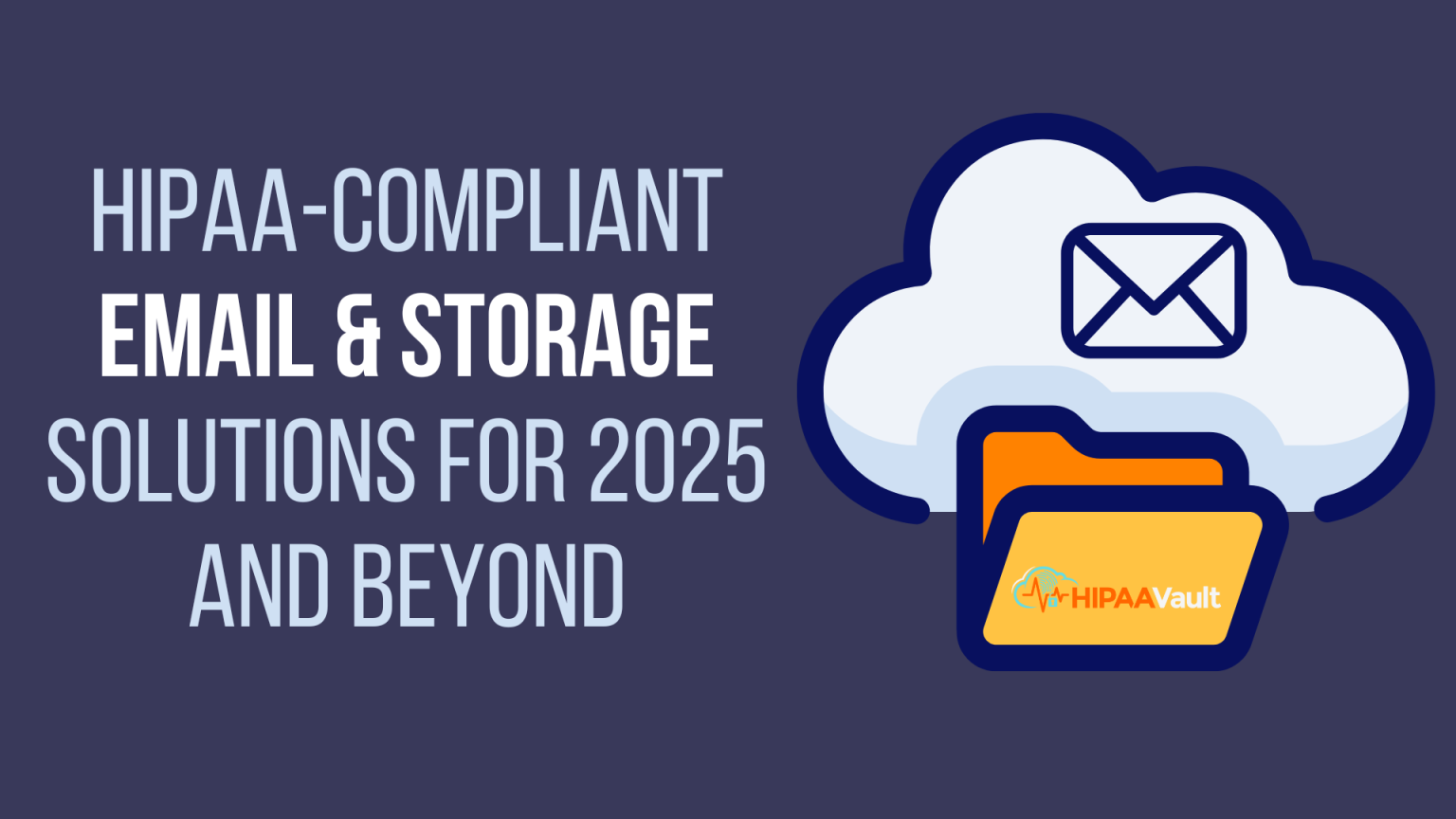 HIPAA-Compliant Email & Storage Solutions for 2025 and Beyond - Hosting ...