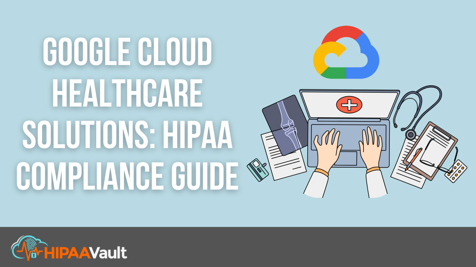 Google Cloud Healthcare Solutions: HIPAA Compliance Guide - Hosting ...
