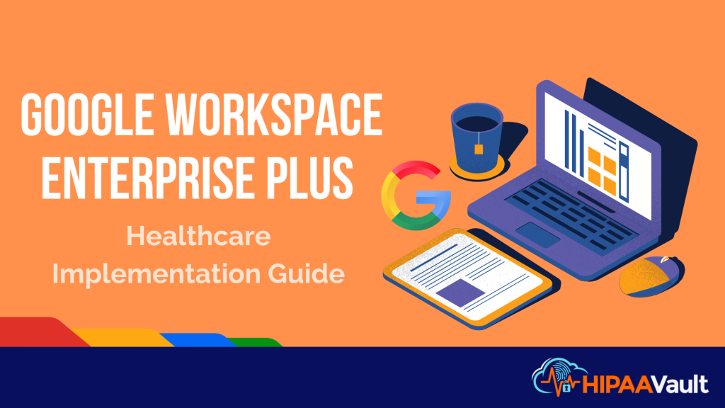 Google Workspace Enterprise Plus: Healthcare Implementation Guide ...