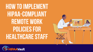 How to Implement HIPAA-Compliant Remote Work Policies for Healthcare Staff - Hosting & Cloud ...