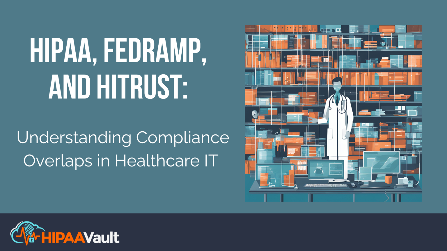 HIPAA, FedRAMP, and HITRUST: Understanding Compliance Overlaps in Healthcare IT - Hosting ...