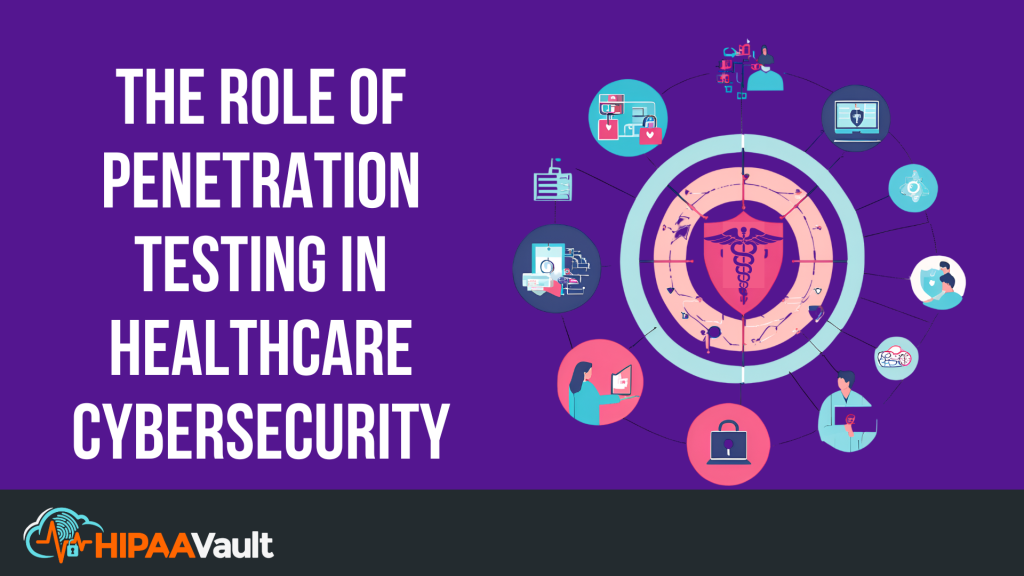 The Role of Penetration Testing in Healthcare Cybersecurity - Hosting ...