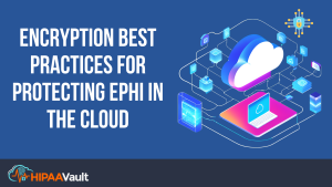 Encryption Best Practices for Protecting ePHI in the Cloud - Hosting ...