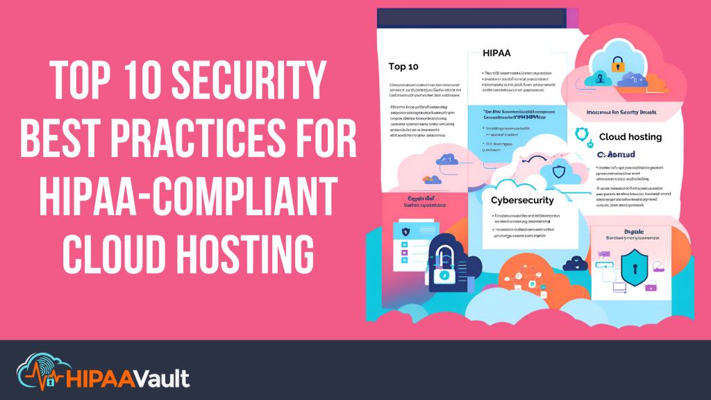 Top 10 Security Best Practices for HIPAA-Compliant Cloud Hosting ...
