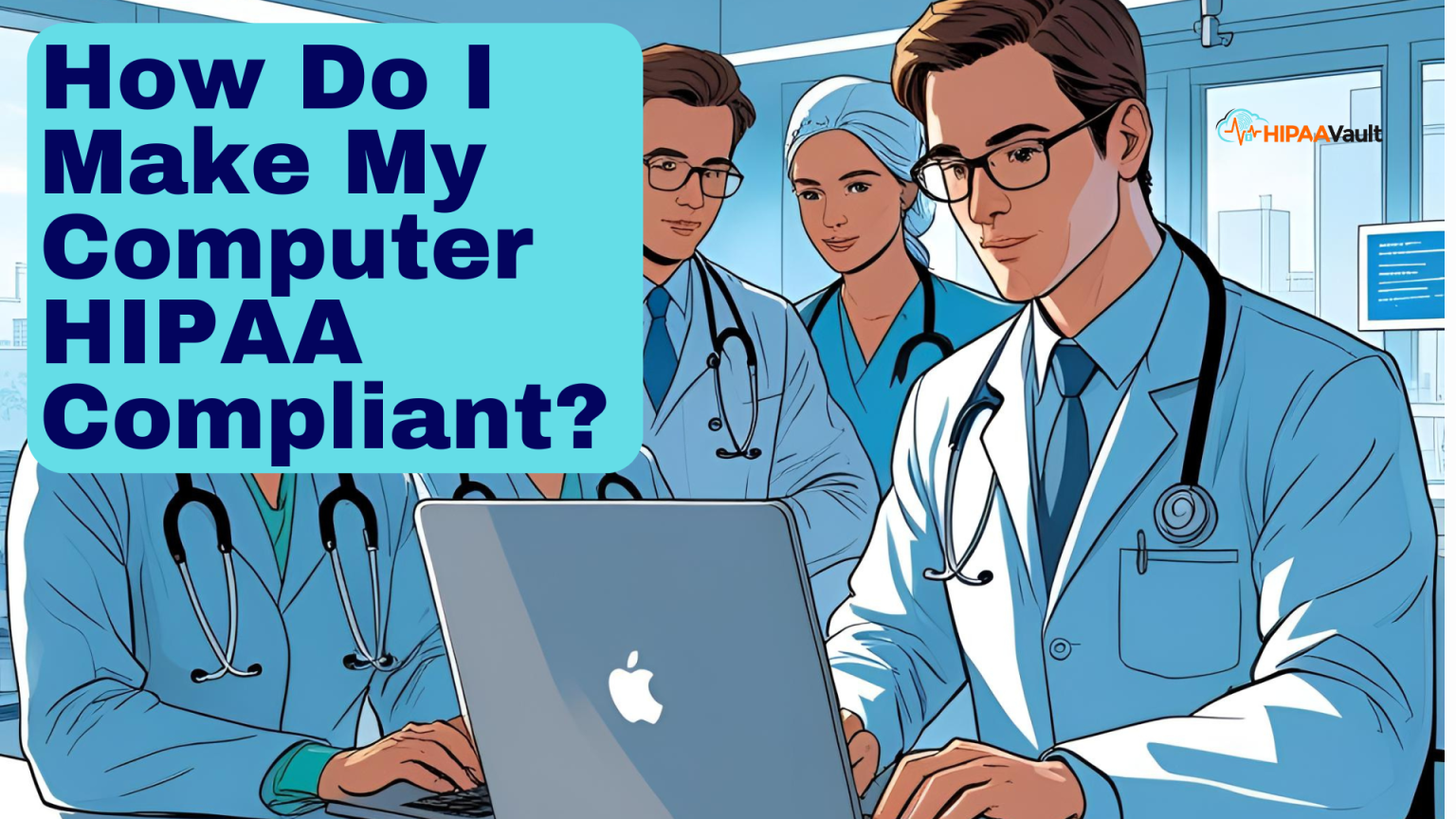 Make Your Computer HIPAA Compliant | A Practical Guide
